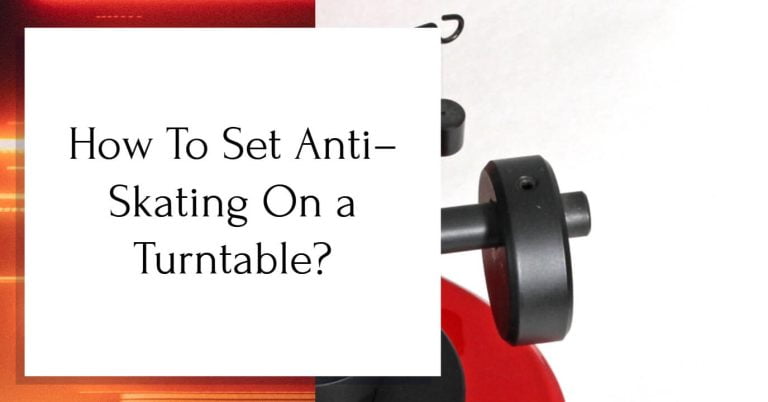 How To Set Anti–Skating On a Turntable (Comprehensive Guide)