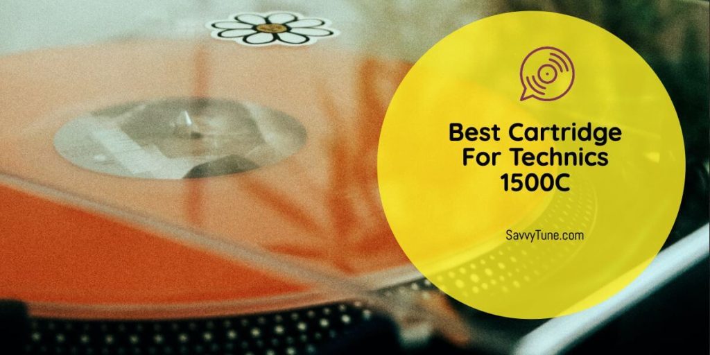 Best Cartridge for Technics 1500C - Top 5 Picks Reviewed